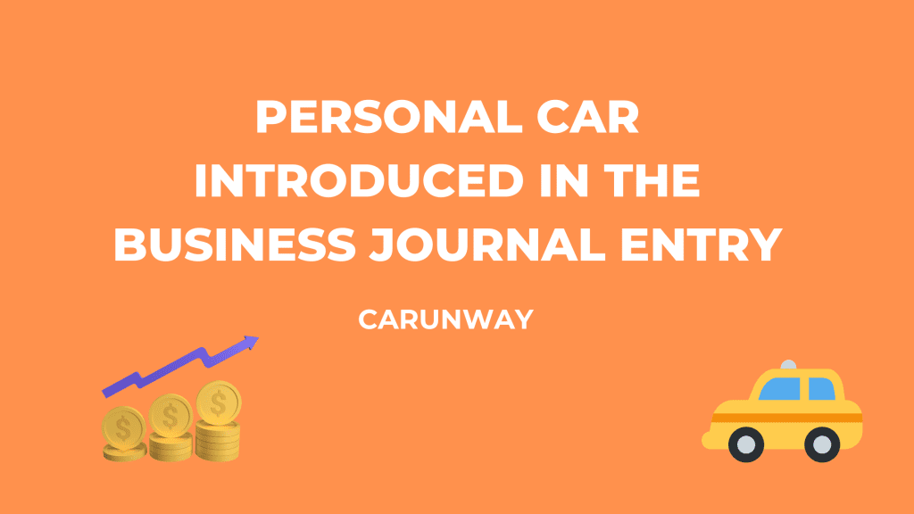 Personal Car Introduced In The Business Journal Entry CArunway